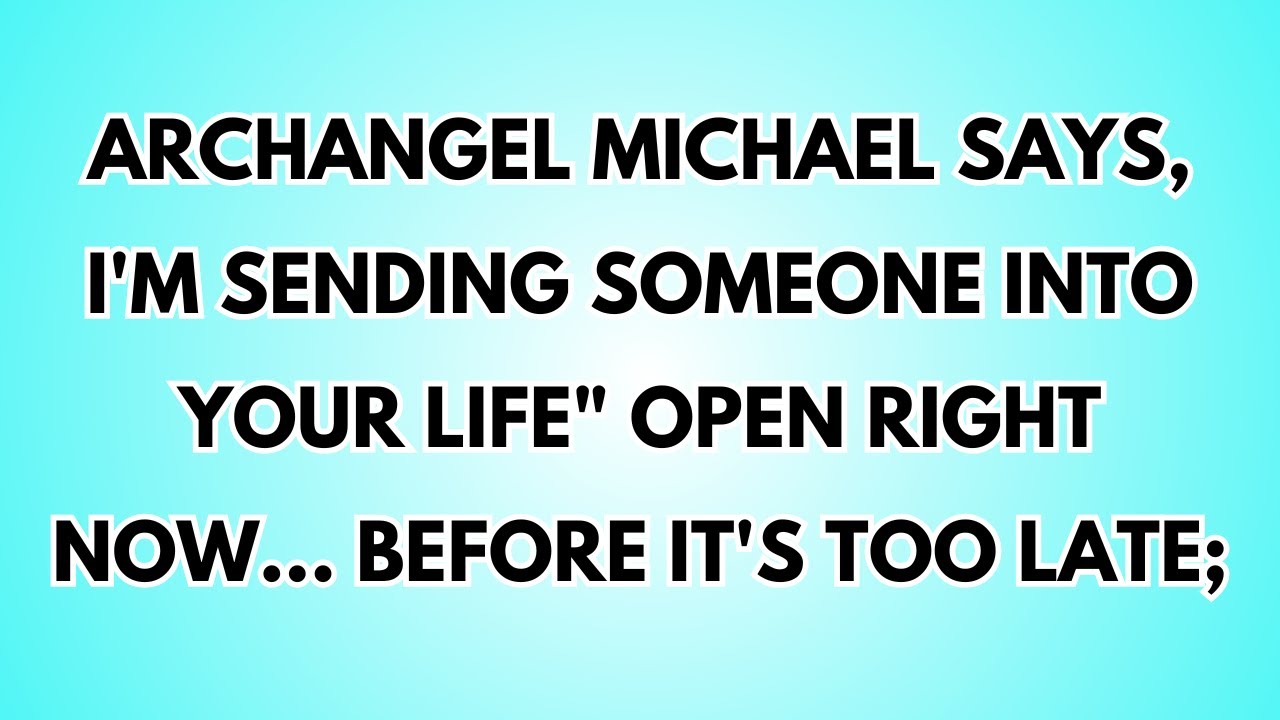 📜ARCHANGEL MICHAEL SAYS, I'M SENDING SOMEONE INTO YOUR LIFE" open Right ...
