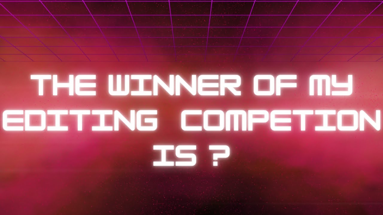 The winner of my editing competition is ? - YouTube