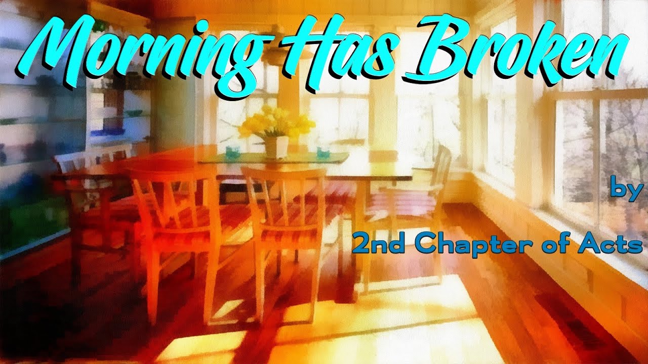Morning Has Broken extended by 2nd Chapter of Acts - YouTube