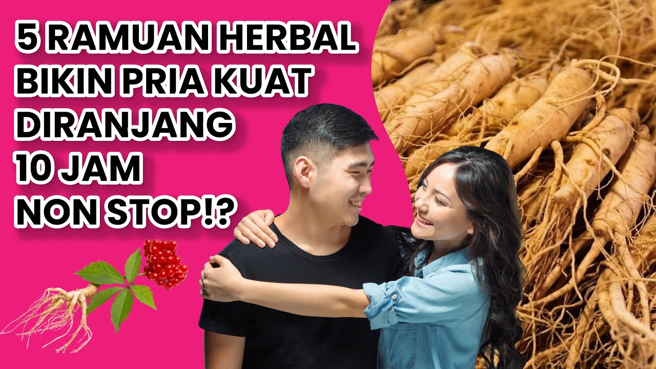 5 Ramuan Herbal Bikin Pria Kuat Dan Tahan Lama Di Ranjang - YouTube