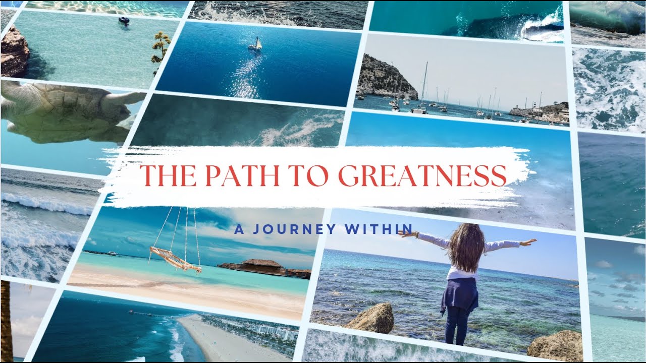 THE PATH TO GREATNESS: A Journey Within - YouTube