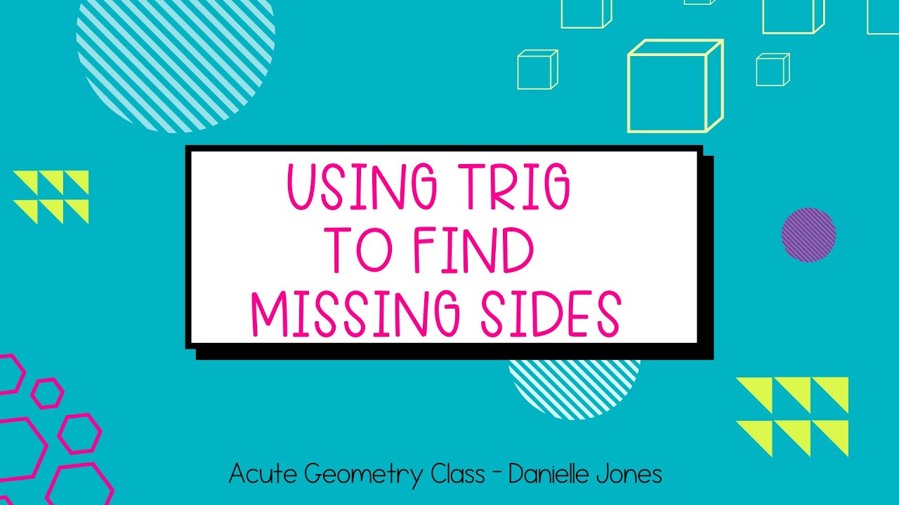 Using Trigonometry to Find Missing Sides | High School Geometry Lesson ...