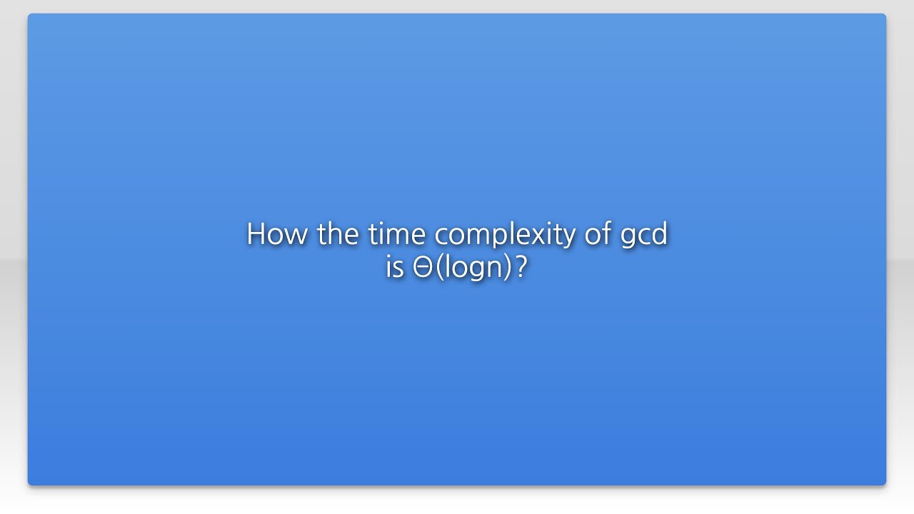 How The Time Complexity Of Gcd Is logn YouTube how-the-time-complexity-of-gcd-is-logn-youtube