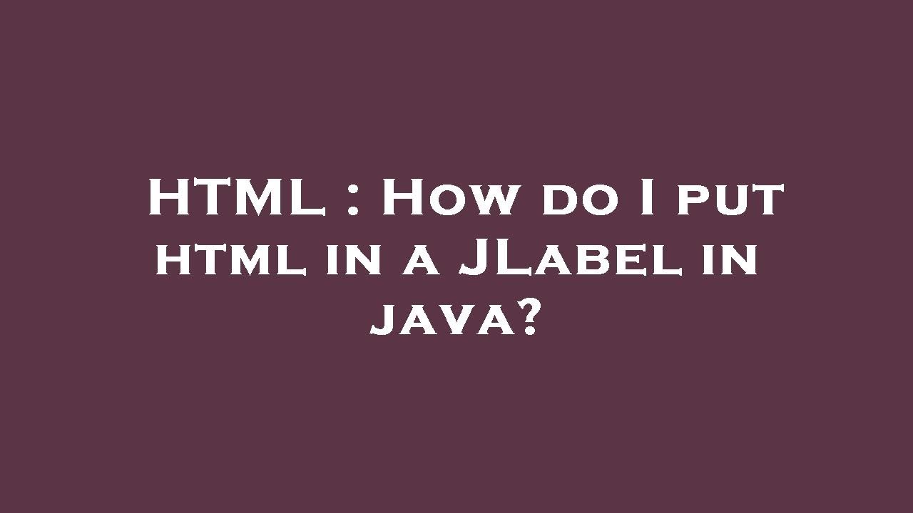 Html How Do I Put Html In A Jlabel In Java Youtube