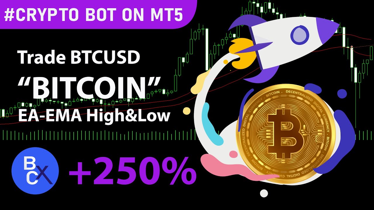 Crypto Trading Bots: Trade BTCUSD BITCOIN on MT5 l EA08-EMA High&Low l ...