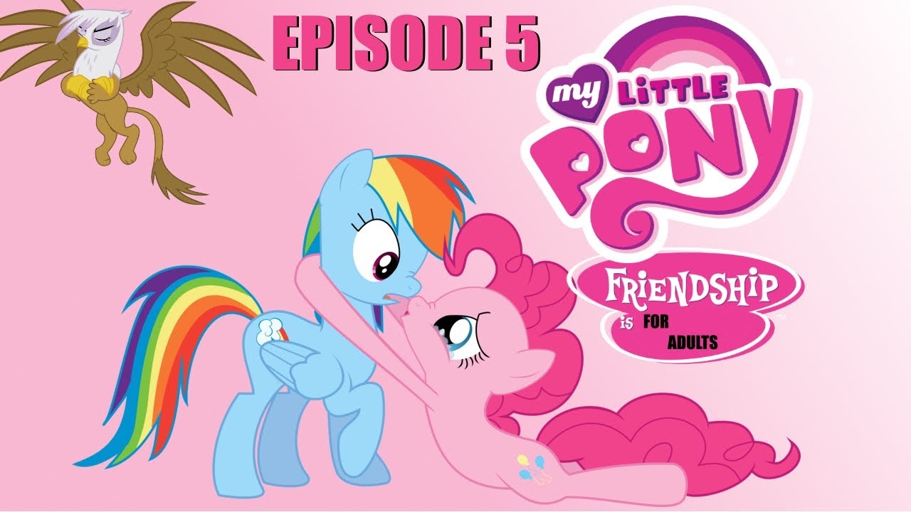 My Little Pony: Friendship is for Adults Episode 5 (REUPLOAD) - YouTube