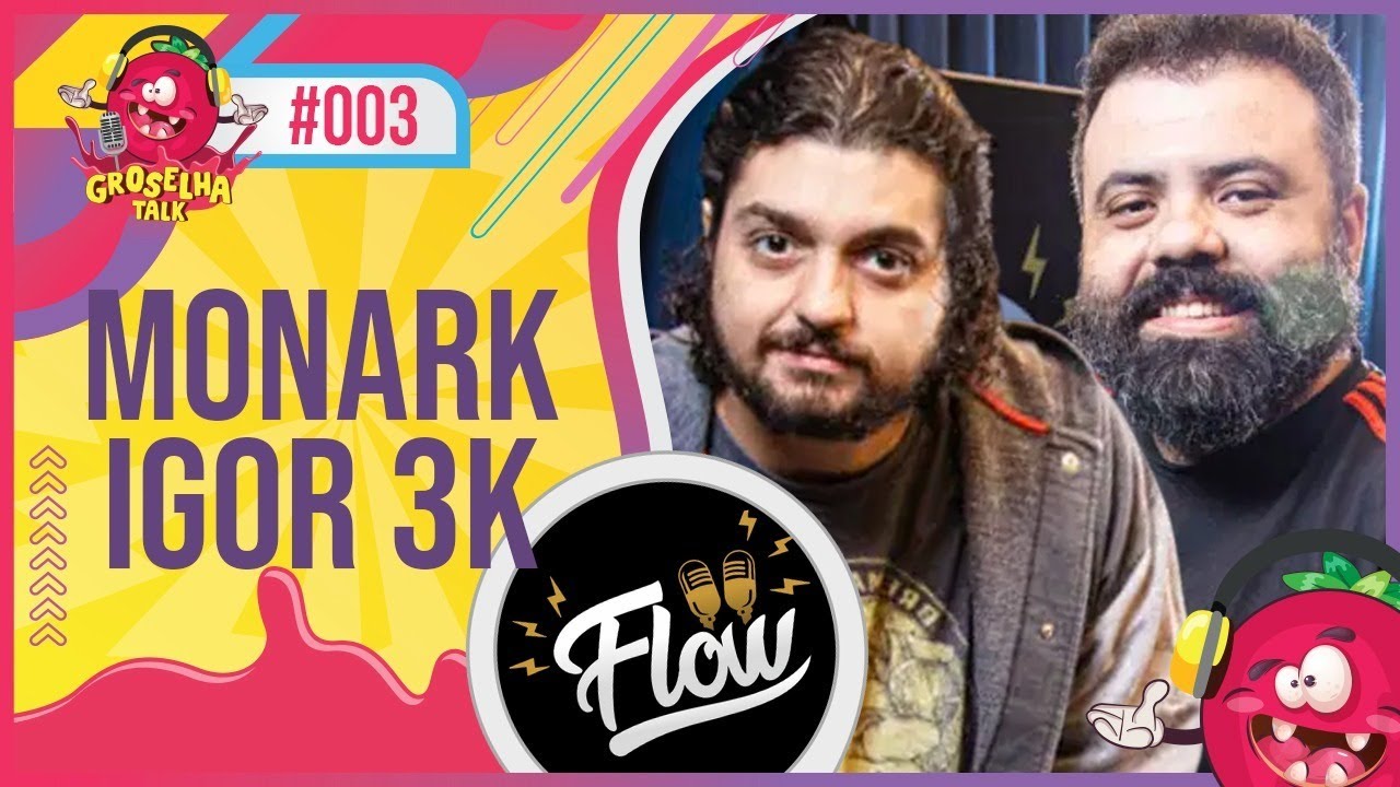 FLOW PODCAST (Monark e Igor 3K) - Groselha Talk #003 - YouTube