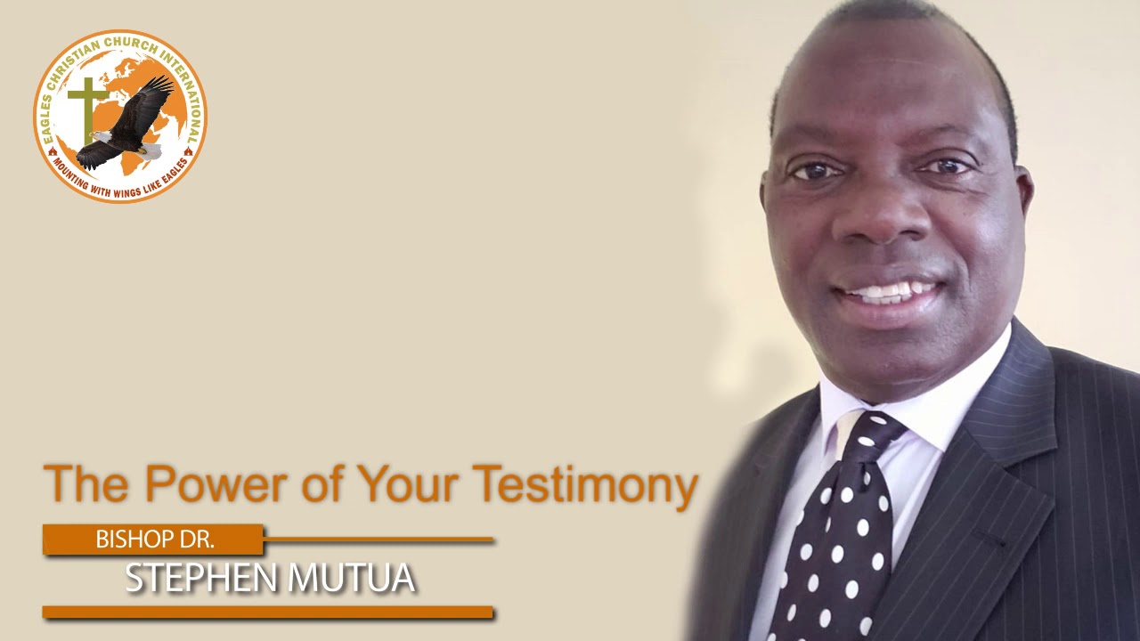 THE POWER OF YOUR TESTIMONY || Bishop Dr. Stephen Mutua - YouTube