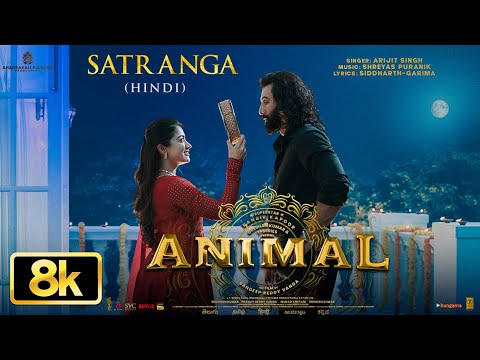 Animal: Satranga [8K] - Video | Ranbir K,Rashmika|Sandeep|Arijit,Shreyas,Siddharth-Garima|Bhushan K
