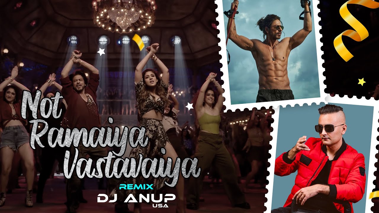 NOT RAMAIYA VASTAVAIYA REMIX | DJ ANUP USA | JAWAN | SHAH RUKH KHAN ...