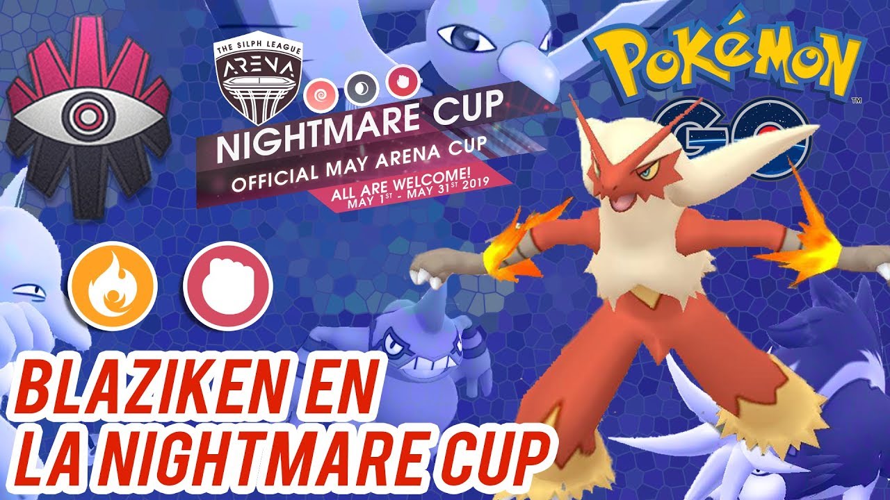 ¡BLAZIKEN en la NIGHTMARE CUP!-Pokémon Go PvP - YouTube
