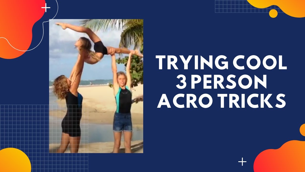Trying Cool 3 Person Acro Tricks - YouTube