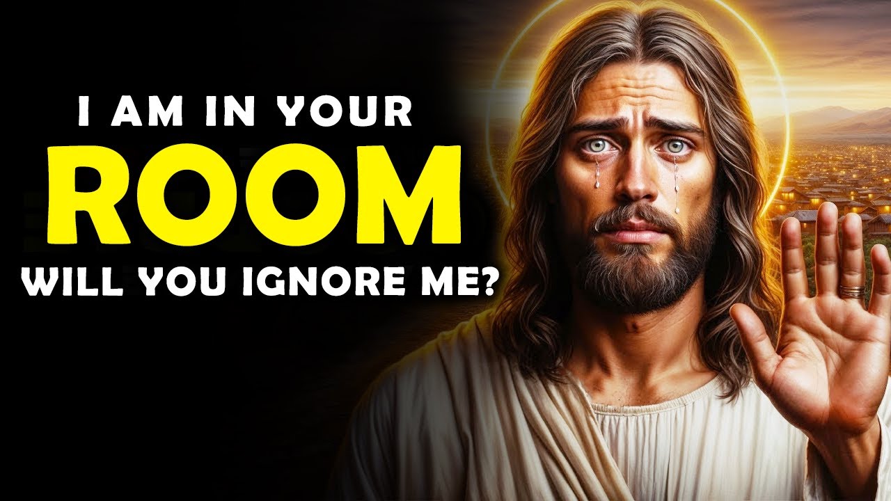 God Says: I Am In Your Room Will You Ignore Me? | God Message Now | God ...