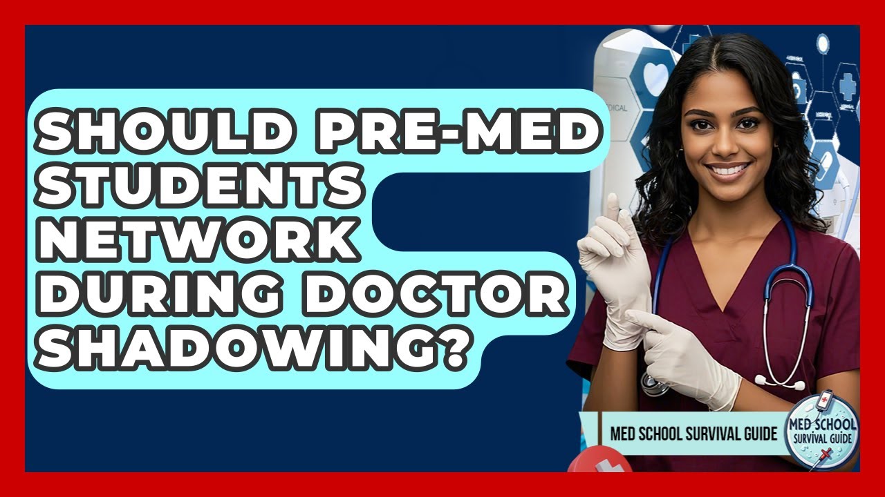Should Pre-med Students Network During Doctor Shadowing? - Med School ...