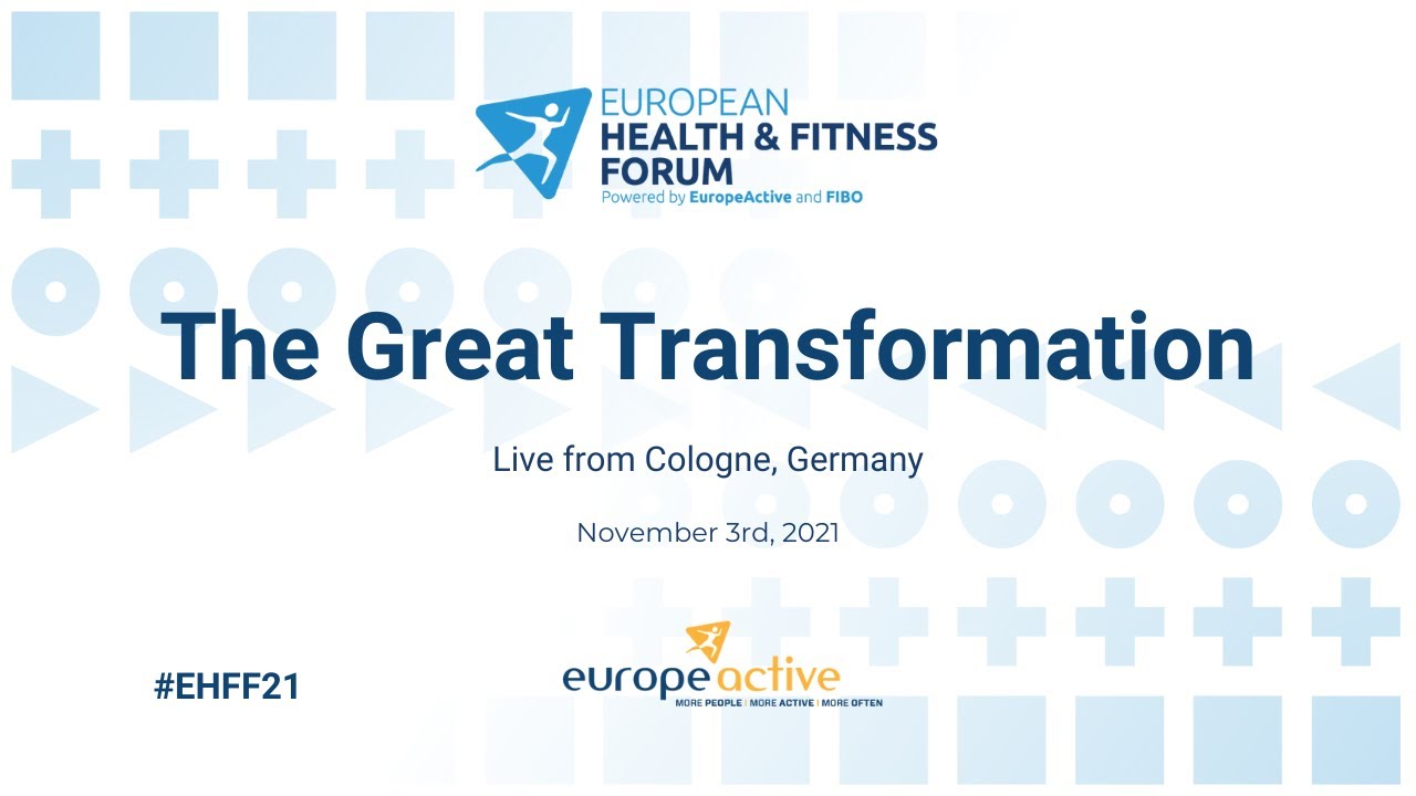 2021 European Health & Fitness Forum (EHFF) - The Great Transformation ...