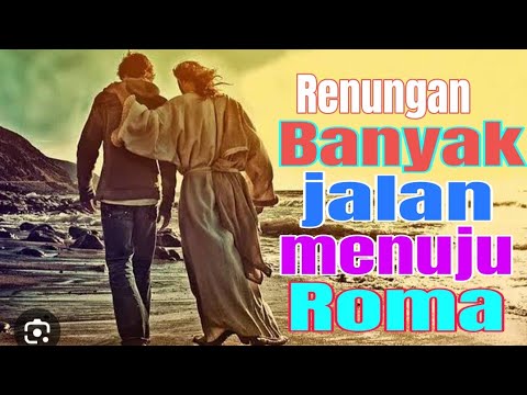 Renungan : BANYAK JALAN MENUJU ROMA - YouTube