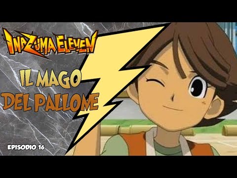IL MAGO DEL PALLONE - INAZUMA ELEVEN - EPISODIO 16