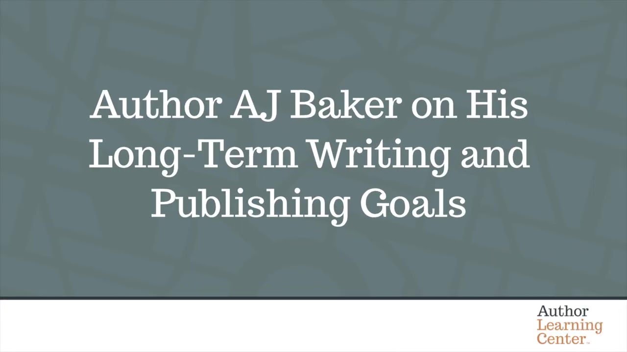Author AJ Baker on His Long Term Writing and Publishing Goals - YouTube