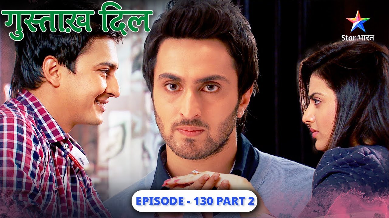 Gustakh Dil | Kyun naraaz hua Kunal? | EPISODE-130 Part 2 | गुस्ताख़ ...