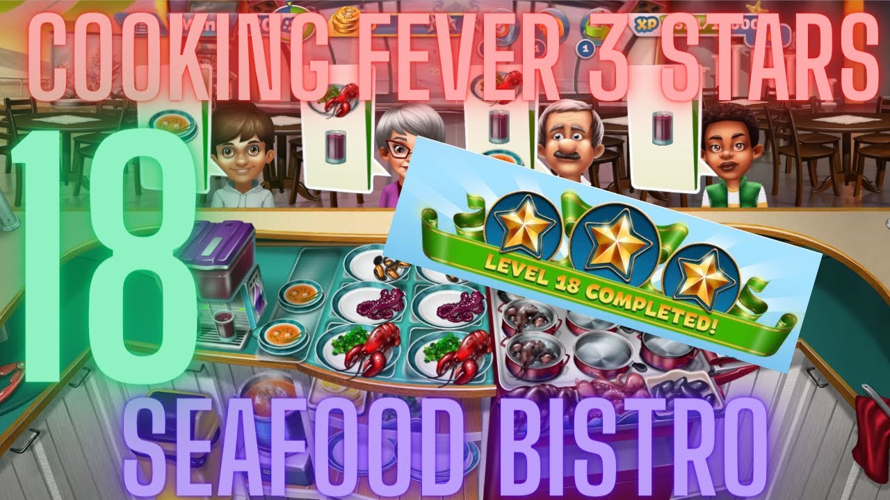Cooking Fever 3 Stars: Seafood Bistro - Level 18 - Audio Playthrough ...