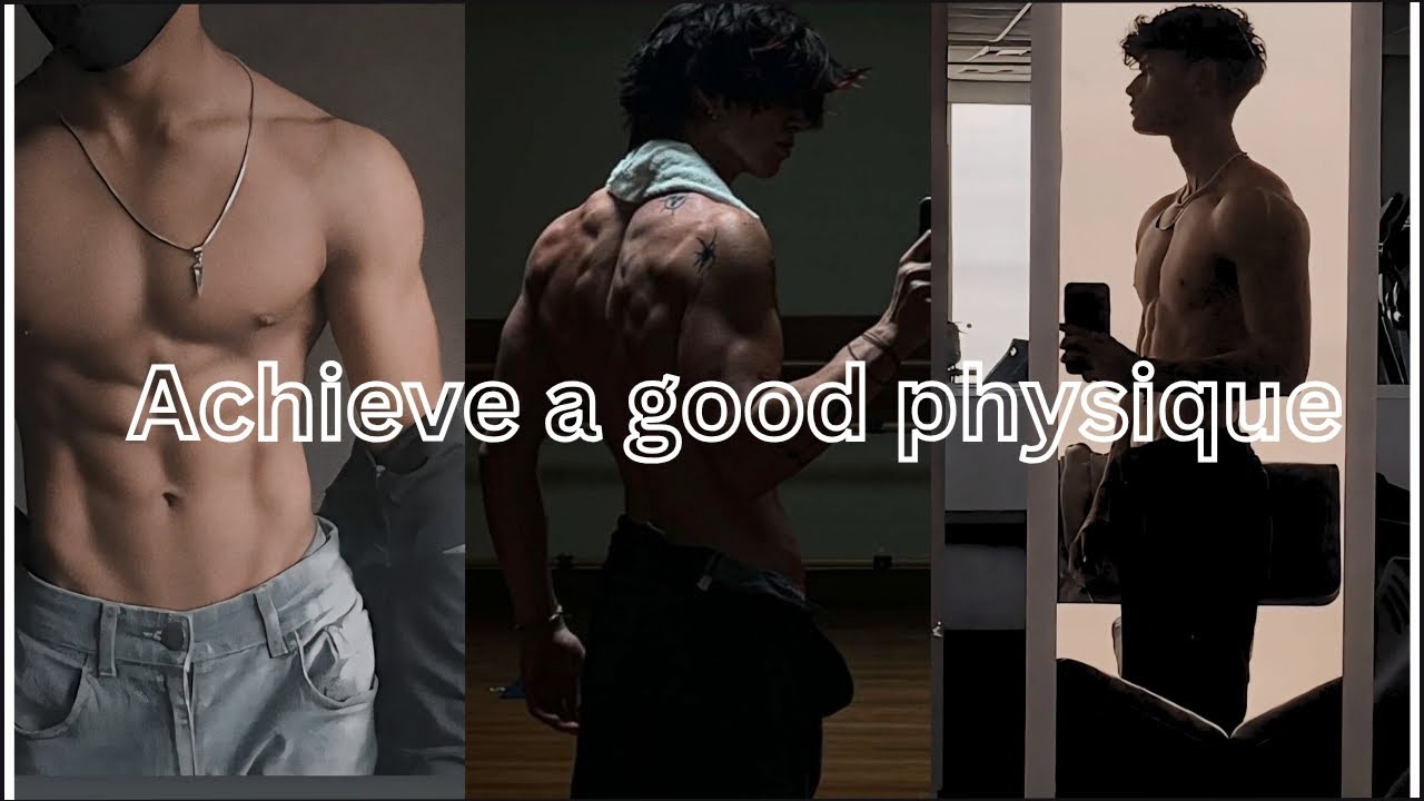 HOW TO GET A GOOD PHYSIQUE - YouTube