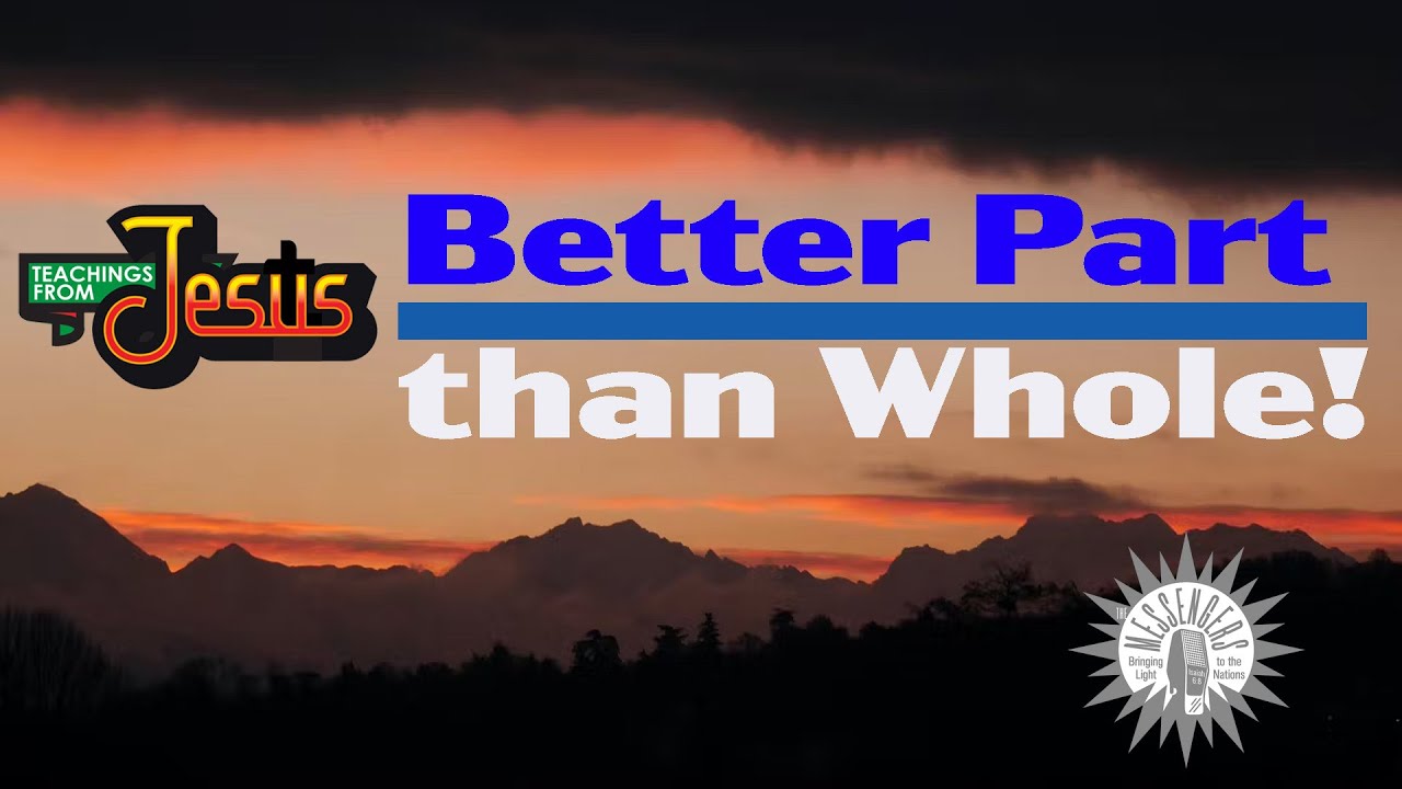 Teachings From Jesus: Better Part Than Whole - YouTube