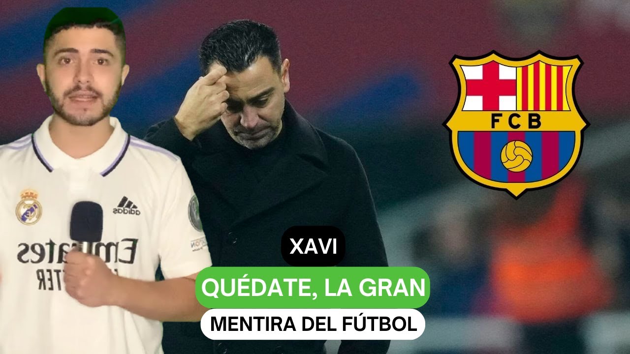 Xavi quédate, la gran mentira del fútbol - YouTube