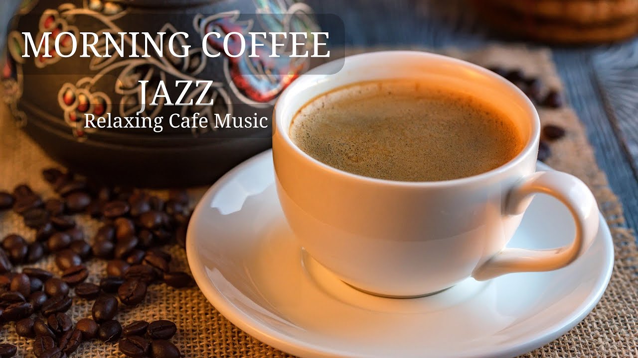 Morning coffee Jazz Relaxing Cafe Music || Morning Coffee instrumental ...
