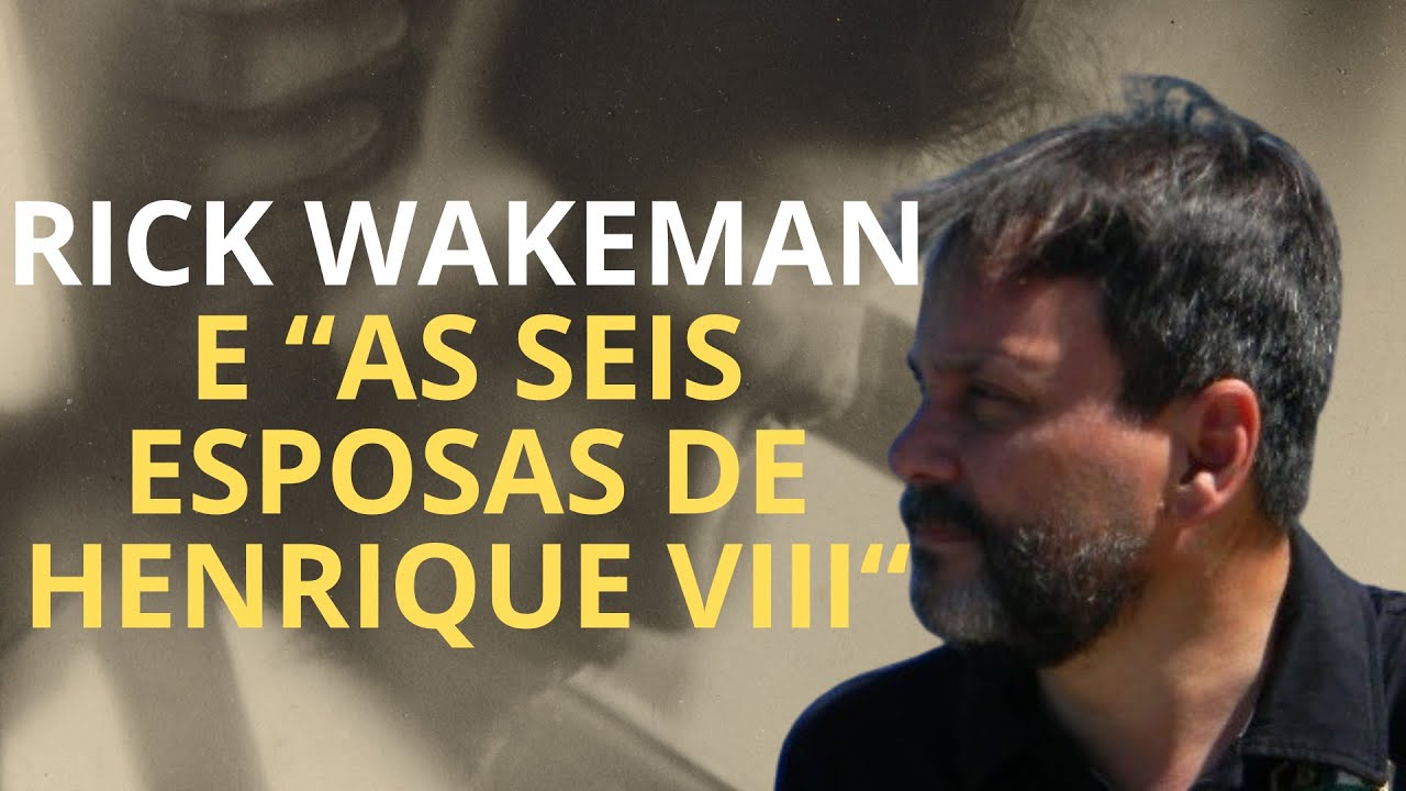 RICK WAKEMAN E "AS SEIS ESPOSAS DE HENRIQUE VIII" - YouTube