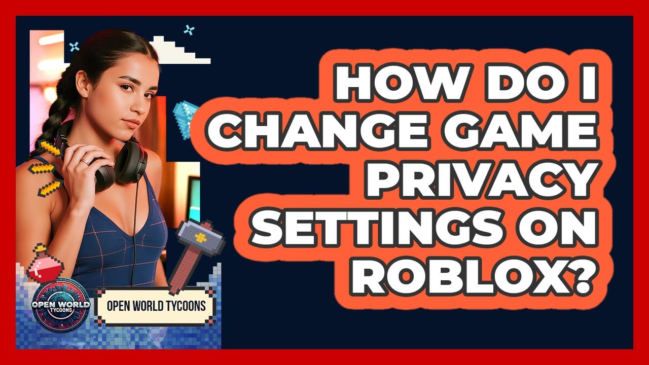 How Do I Change Game Privacy Settings On Roblox? - YouTube