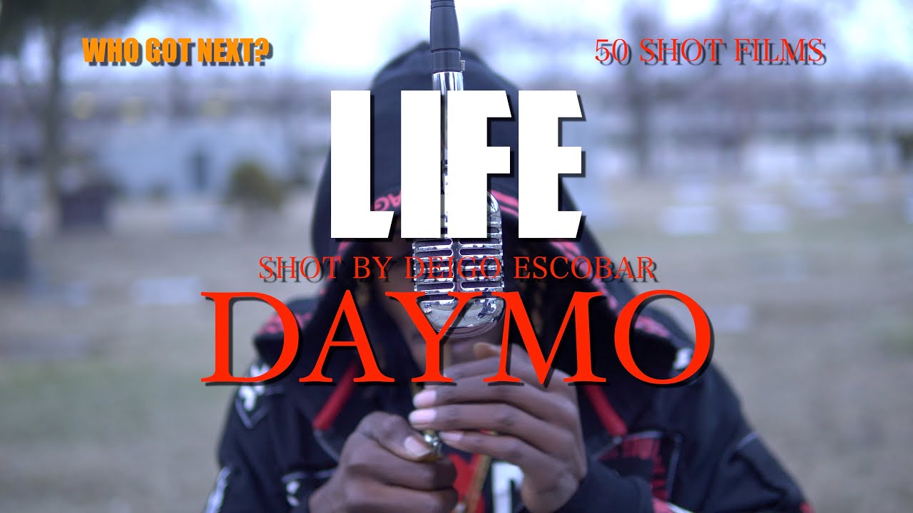 WHO GOT NEXT? Daymo "Life" | Shot by Deigo Escobar | 50 Shot Films ...