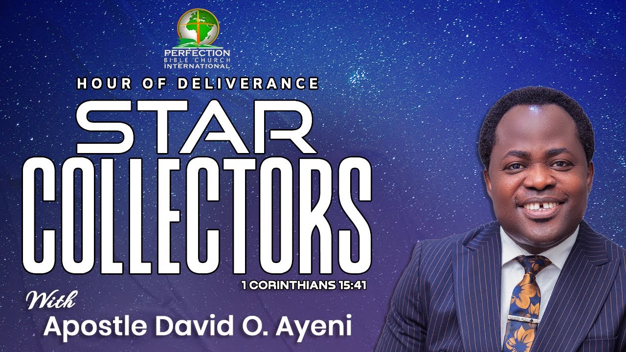 STAR COLLECTORS || HOUR OF DELIVERANCE || APOSTLE DAVID O. AYENI ...