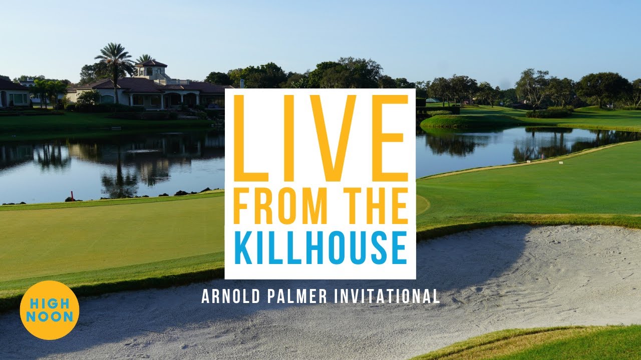 Live from the Kill House: Arnold Palmer Invitational Recap - YouTube
