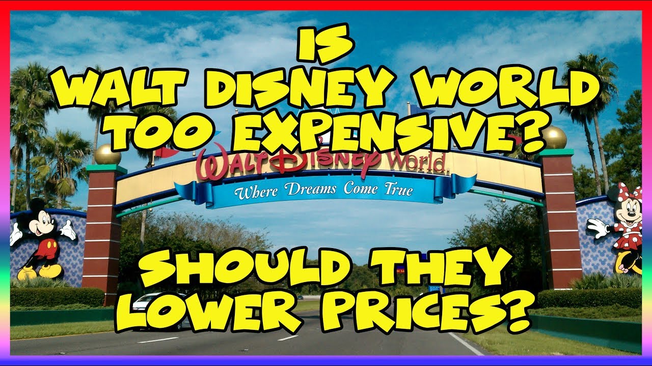 Is Walt Disney World Too Expensive Should They Lower Prices Sir is-walt-disney-world-too-expensive-should-they-lower-prices-sir