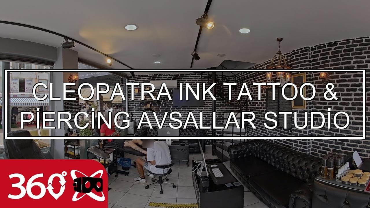 CLEOPATRA INK TATTOO & PİERCİNG AVSALLAR STUDİO | This is 360 VR Video ...
