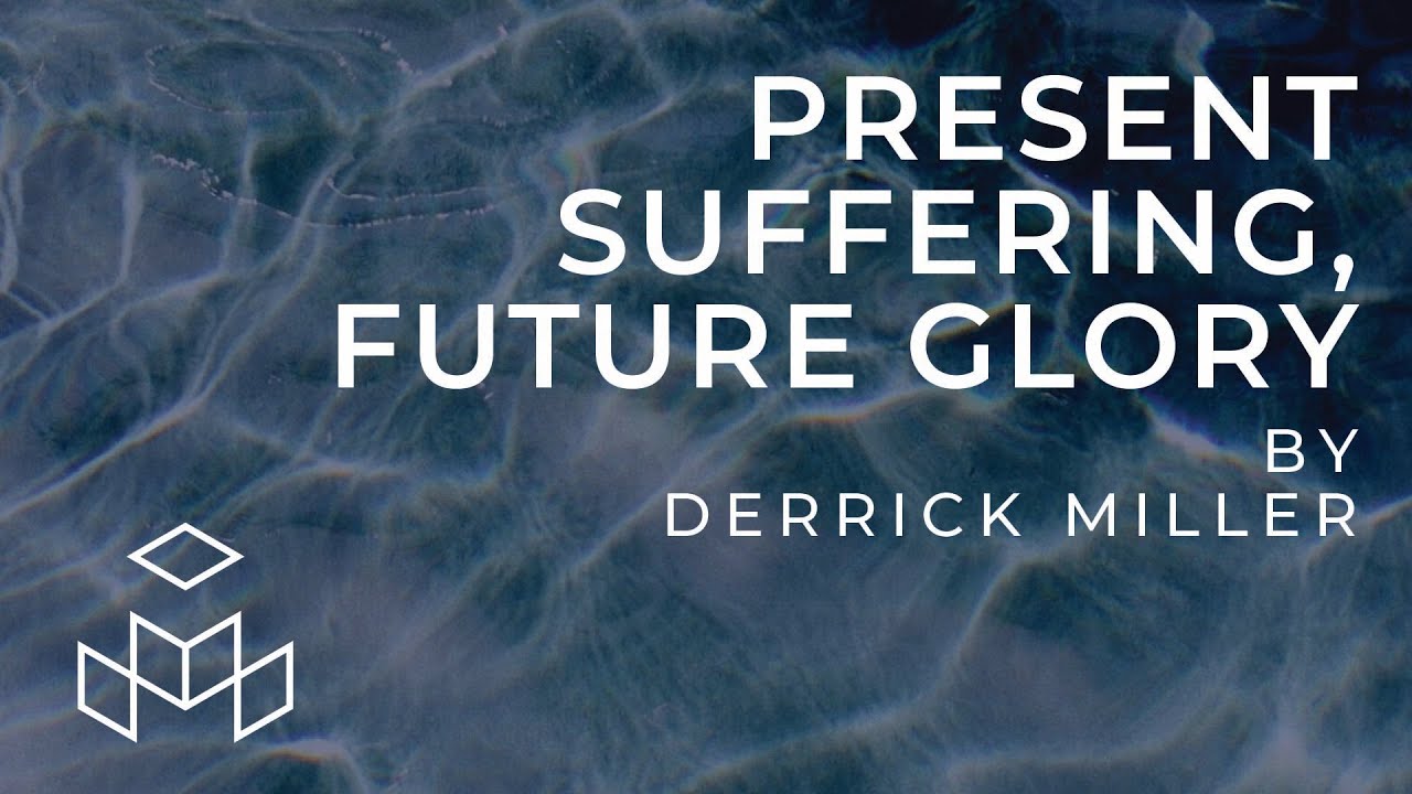 Present Suffering, Future Glory | Derrick Miller | July 20 2023 - YouTube