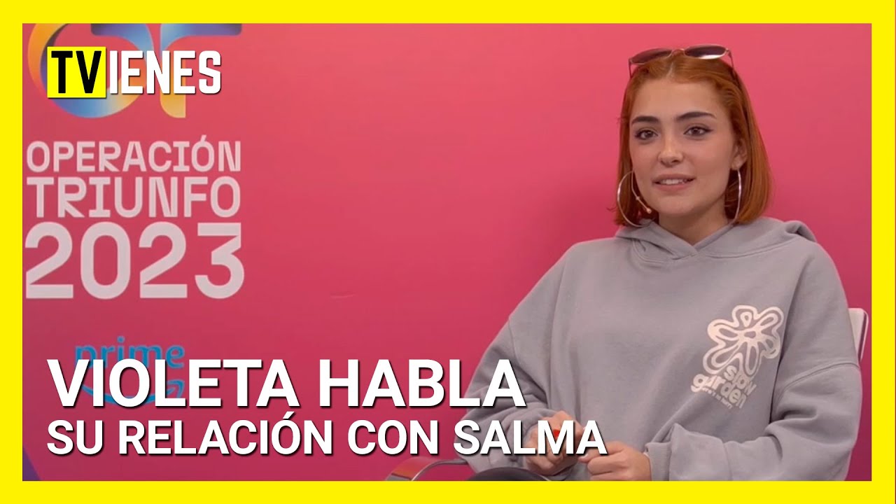 Entrevista a VIOLETA (OT 2023): de su RELACIÓN con SALMA a la ...