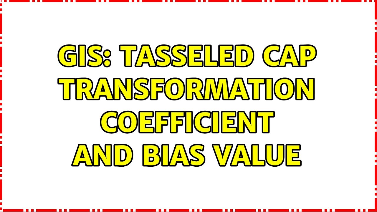 GIS: Tasseled Cap Transformation coefficient and Bias Value (2 ...