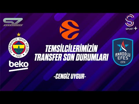 Fenerbahçe ve Anadolu Efes TRANSFERLERİ! Yeni Oyuncular!