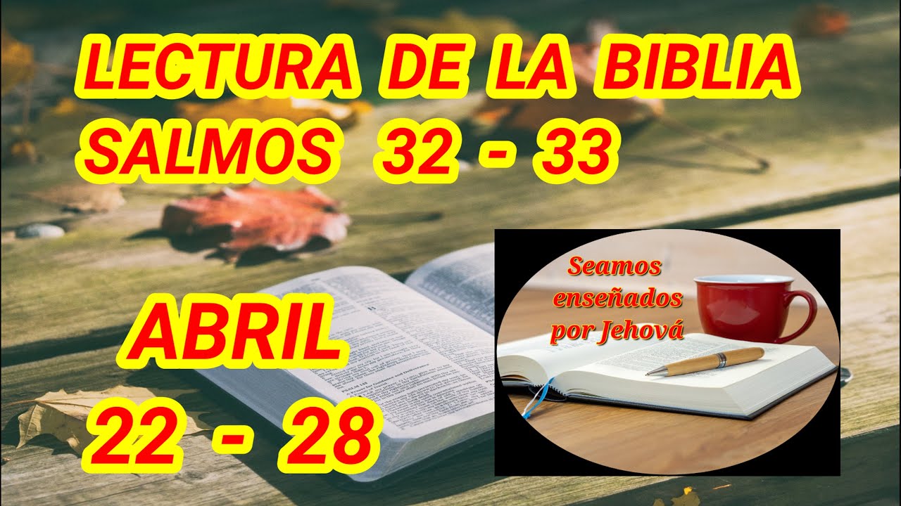 Lectura de la Biblia. Salmos 32 - 33. Semana Abril 22 - 28 - YouTube