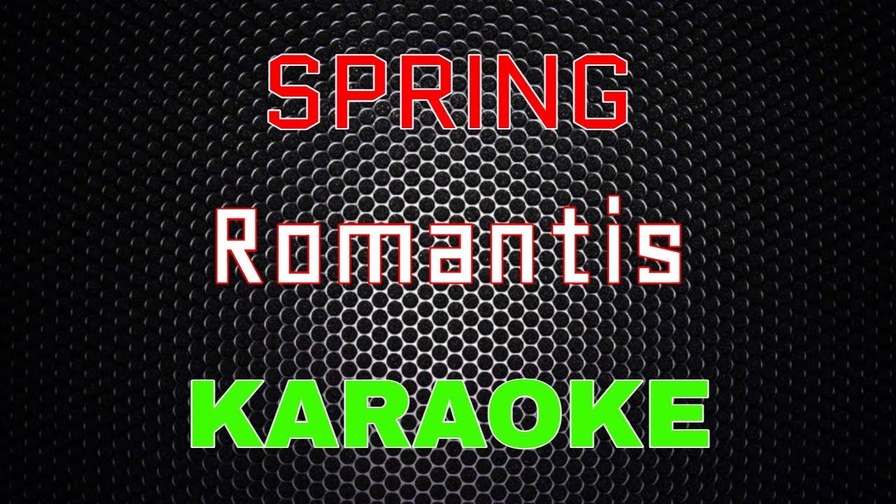 Spring – Romantis [Karaoke] LMusical - YouTube