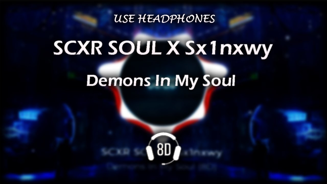 SCXR SOUL X Sx1nxwy - Demons In My Soul (8D) - YouTube