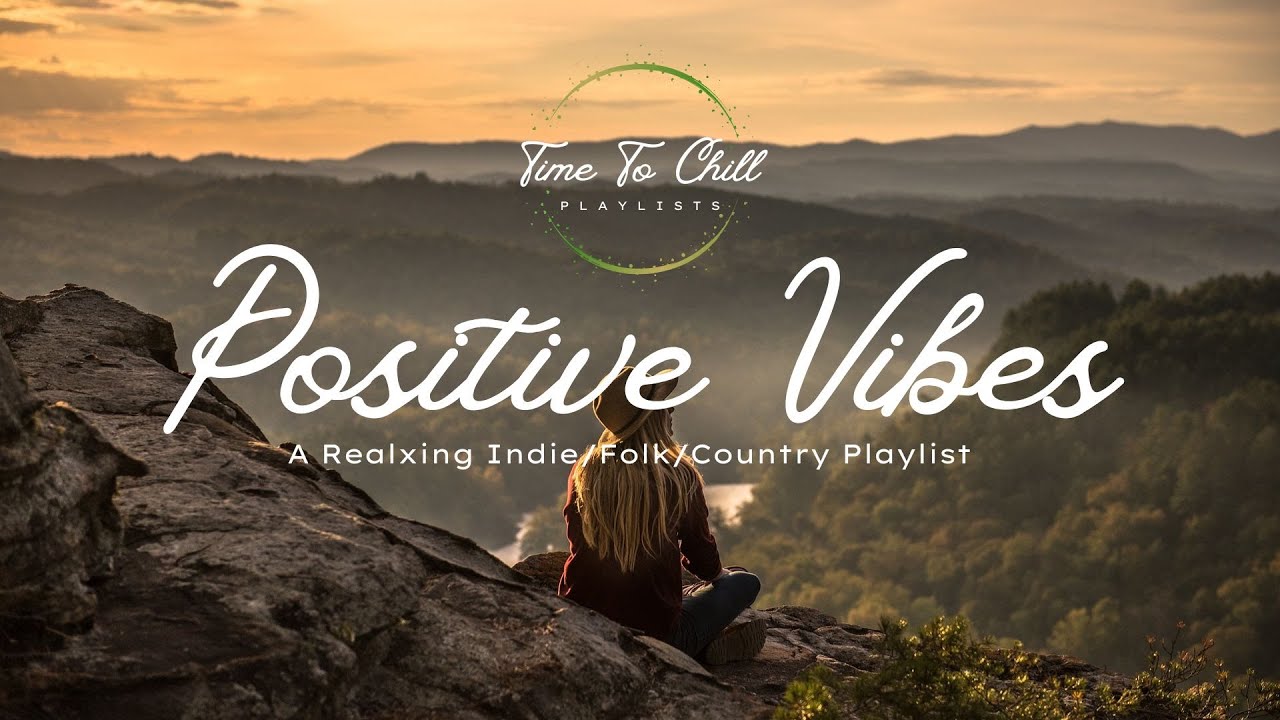 Positive Vibes ☀️ | A Relaxing Indie/Folk/Country Playlist for Great ...