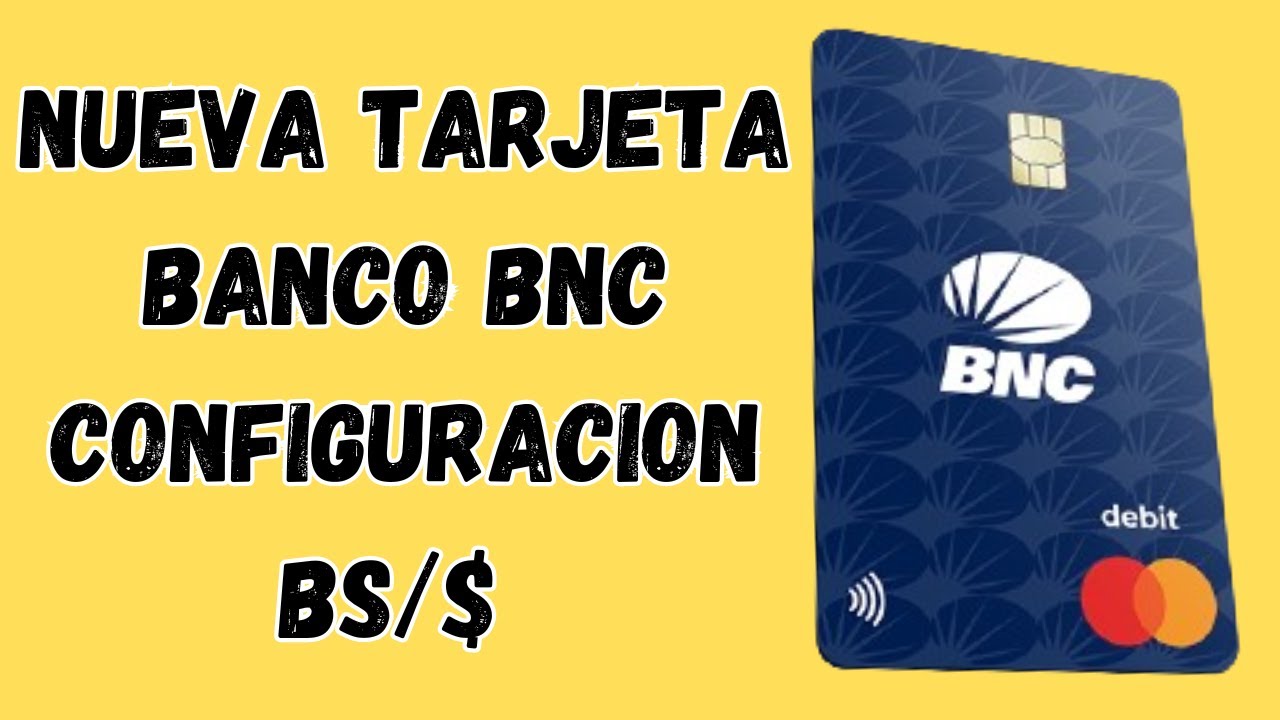 NUEVA TARJETA MASTERCARD DEBITO BNC CONFIGURACION Y PRUEBA - YouTube