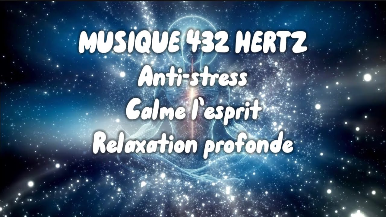 MUSIQUE 432 HERTZ - Anti-stress, calme l’esprit, relaxation profonde