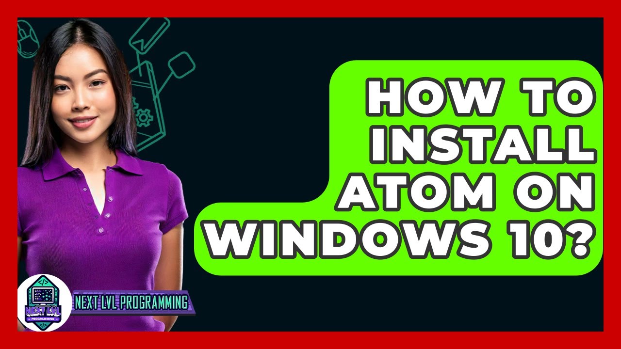 How To Install Atom On Windows 10? - Next LVL Programming - YouTube