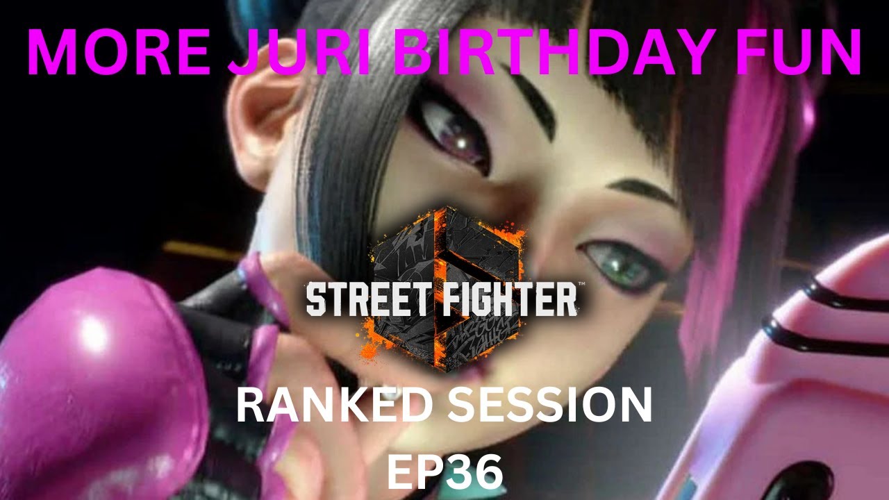 JURI BIRTHDAY SURPRISE!!! More of the HAN!! - Juri:Ranked Session Ep:36 ...