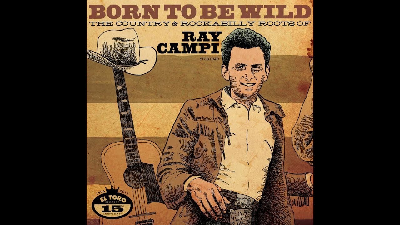 Born To Be Wild - The Country & Rockabilly Roots Of Ray Campi - YouTube
