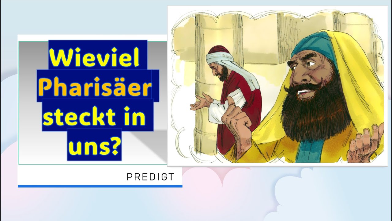 PREDIGT Wieviel Pharisäer steckt in uns? Gleichnis vom Pharisäer und ...