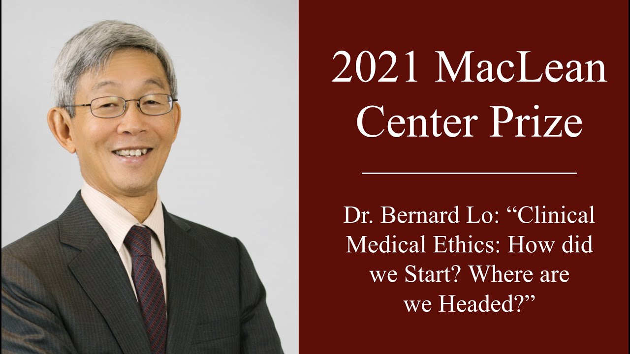 MacLean Center Prize, Bernard Lo: "Clinical Medical Ethics: How did we ...